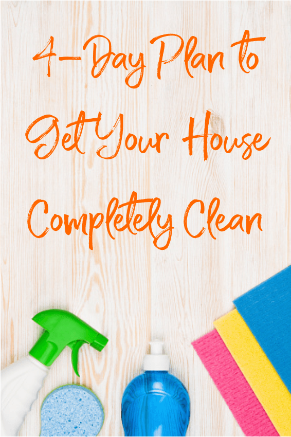 4 Day Plan to Get Your House Completely Clean | Good Life Wife