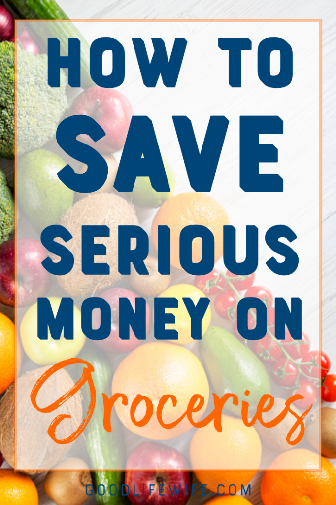 How to Save Big Bucks on Groceries Every Week | Good Life Wife