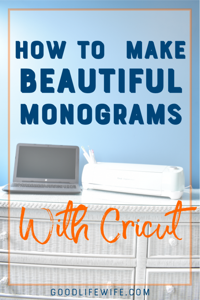 How to Make Beautiful Monograms with Cricut | Good Life Wife